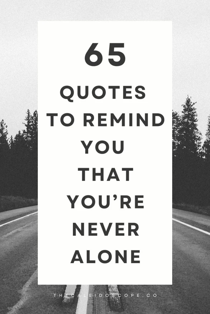 65 Uplifting Quotes To Remind You That You're Not Alone