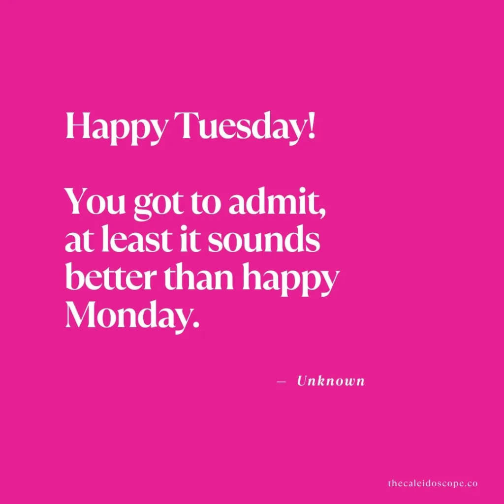 75 Inspirational Happy Tuesday Quotes For Work