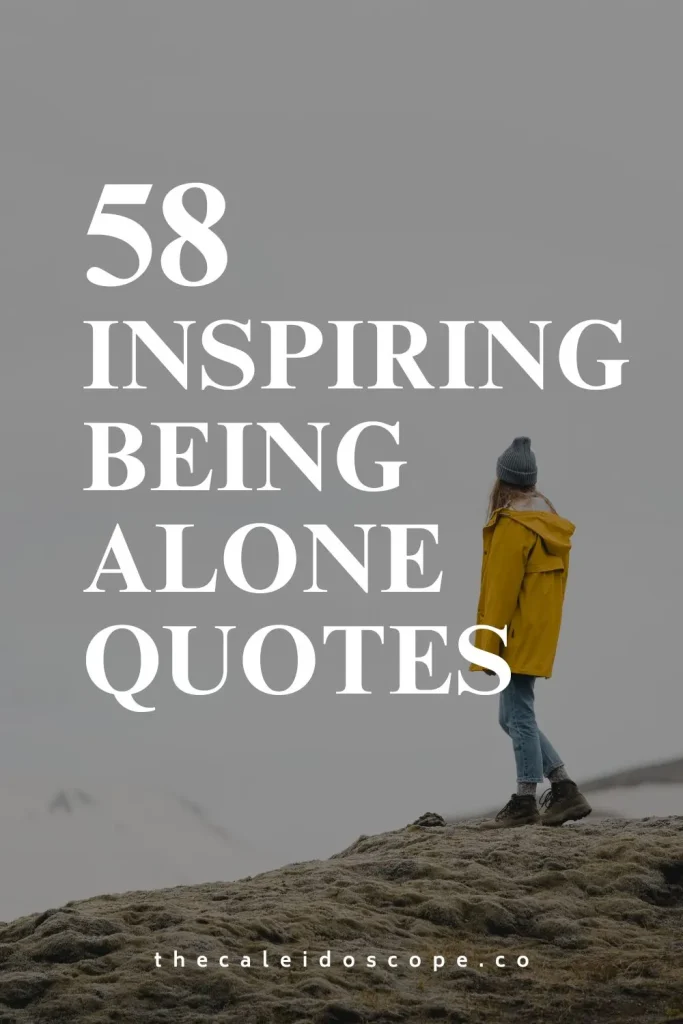 58 Inspiring Quotes About Being Alone And Solitude